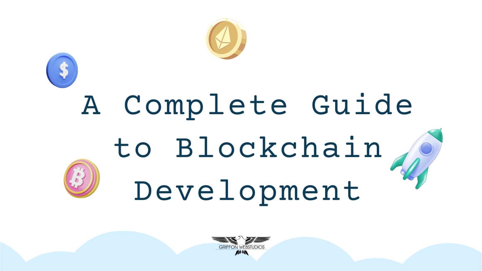 A Complete Guide to Blockchain Development - Griffon Webstudios